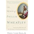 The Trials of Phillis Wheatley: America's First Black Poet and Her ...