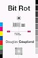 Amazon.com: Bit Rot: stories + essays (9780399575808): Coupland ...