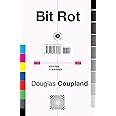 Bit Rot: stories + essays: Coupland, Douglas: 9780399575808: Amazon.com ...