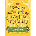 45 Ways to Live Like an Italian: Italian-Inspired Self-Care Traditions ...