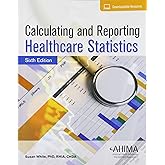Calculating and Reporting Healthcare Statistics: 9781584269175 ...