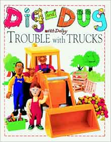 Dig and Dug With Daisy Trouble With Trucks (Dig & Dug with Daisy ...