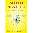 Mind Hacking: How to Change Your Mind for Good in 21 Days: John ...