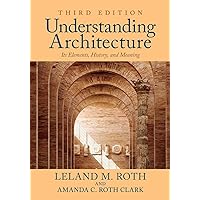 Understanding Architecture: Its Elements, History, and Meaning: Roth ...
