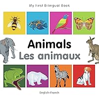 My First Bilingual Book–Animals (English–French) (French and English ...