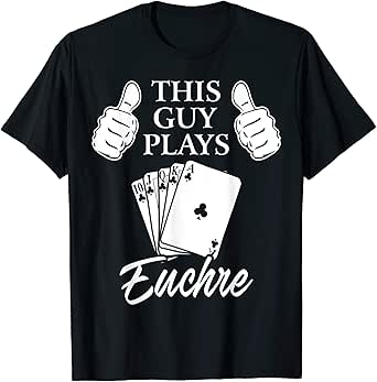 Amazon.com: This Guy Plays Euchre T-Shirt - Euchre Player Tee Shirt ...