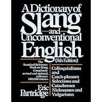 Dictionary of Slang and Unconventional English: Colloquialisms, and ...