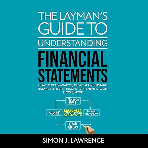 The Layman’s Guide to Understanding Financial Statements: How to Read ...