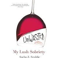 Unwasted: My Lush Sobriety: Scoblic, Sacha Z.: 8582031333330: Amazon ...