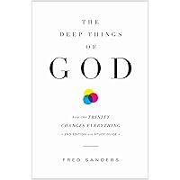 The Deep Things of God: How the Trinity Changes Everything (Second Edition): Sanders, Fred ...