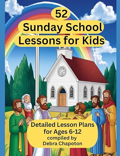 52 Sunday School Lessons for Kids: Detailed Lesson Plans for Ages 6-12 ...