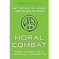 Moral Combat: Why the War on Violent Video Games Is Wrong: Markey ...