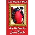 And Then Em Died...: Stop The Insanity! A Memoir: Powter, Susan ...