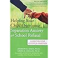 Helping Your Child Overcome Separation Anxiety or School Refusal: A ...