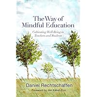 The Way of Mindful Education: Cultivating Well-Being in Teachers and ...