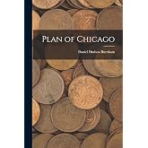 The Plan of Chicago: Daniel Burnham and the Remaking of the American ...