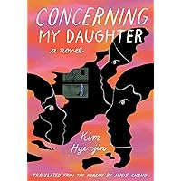 Amazon.com: Concerning My Daughter: A Novel: 9781632063496: Hye-jin, Kim, Chang, Jamie: Books