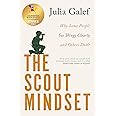 The Scout Mindset: Why Some People See Things Clearly and Others Don't ...