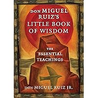 don Miguel Ruiz's Little Book of Wisdom: The Essential Teachings ...