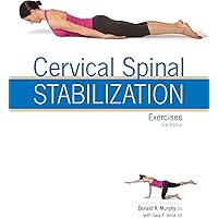 Cervical Spinal Stabilization Exercises 2nd Ed: Murphy DC, Donald ...