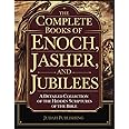 The Complete Books of Enoch, Jasher and Jubilees: A Detailed Collection of the Hidden Scriptures ...