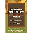 Surviving a Borderline Parent: How to Heal Your Childhood Wounds and Build Trust, Boundaries ...