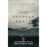 The Deepest Place: Suffering and the Formation of Hope: Thompson MD ...
