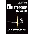 The Bulletproof Husband: How to get rid of arguments, save your ...