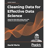 Cleaning Data for Effective Data Science: Doing the other 80% of the ...