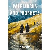 PATRIARCHS AND PROPHETS, PROPHETS AND KINGS, THE DESIRE OF AGES, THE ...