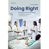 Doing Right: A Practical Guide to Ethics for Medical Trainees and ...