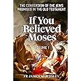 If You Believed Moses (Vol 1): The Conversion of the Jews Promised in ...