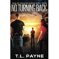 No Turning Back: A Post Apocalyptic EMP Survival Thriller (Fall of Houston Book 3): Payne, T. L ...