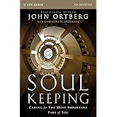 Soul Keeping: Caring For the Most Important Part of You: Ortberg, John ...