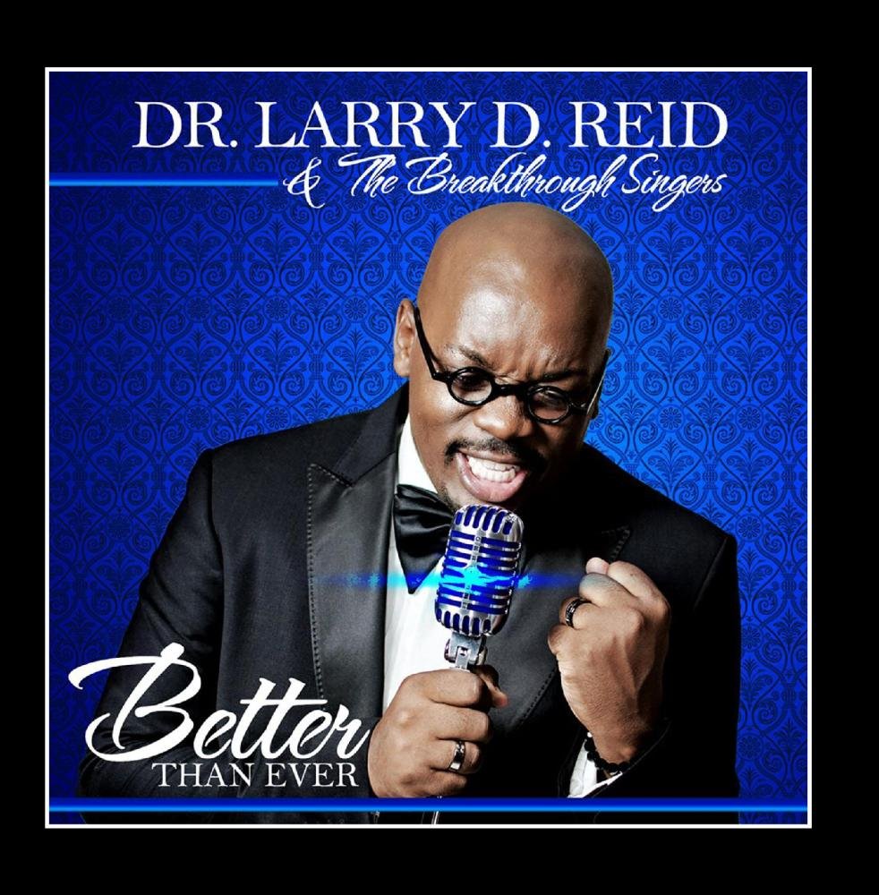 Dr. Larry D. Reid - Better Than Ever (feat. the Breakthrough Singers ...