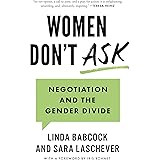 Women Don't Ask: The High Cost of Avoiding Negotiation--and Positive ...