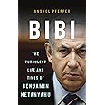 Bibi: The Turbulent Life and Times of Benjamin Netanyahu: Pfeffer ...