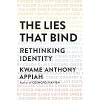 The Lies That Bind: Rethinking Identity: Appiah, Kwame Anthony: 9781631493836: Amazon.com: Books