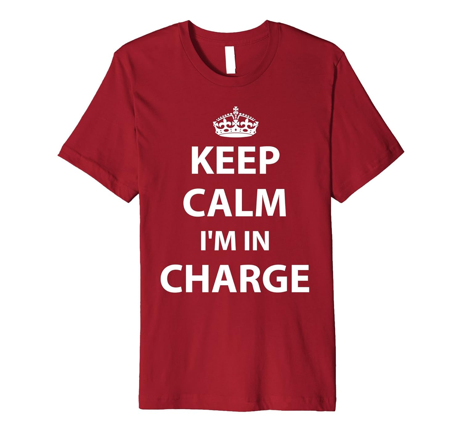 Keep Calm I’m in Charge Responsible Business T-Shirt-4LVS – 4loveshirt