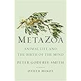 Metazoa: Animal Life and the Birth of the Mind: Godfrey-Smith, Peter ...