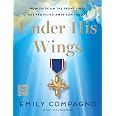 Under His Wings: How Faith on the Front Lines Has Protected American ...