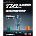 Unity 6 Game Development with C# Scripting: Leverage C# scripting in Unity to create immersive ...