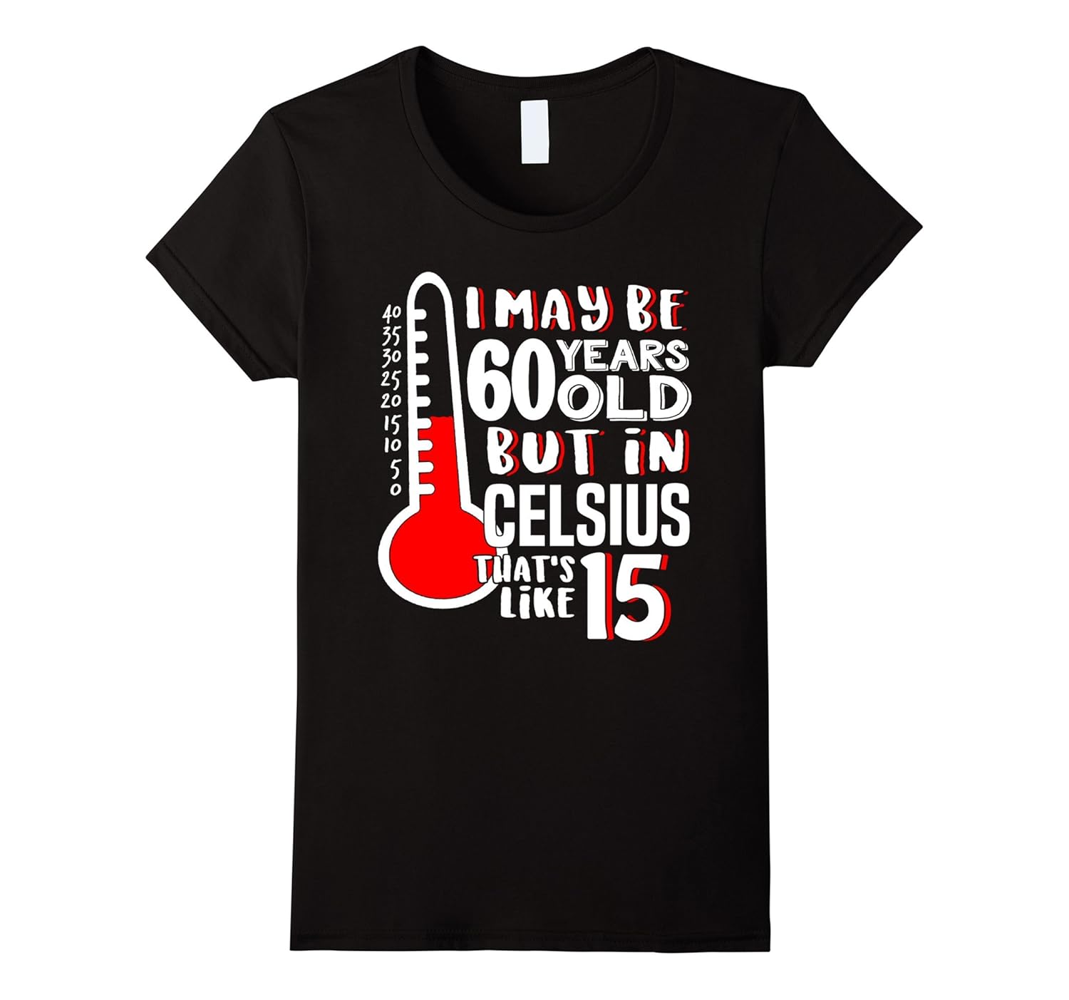 60 is 15 in Celsius Shirt Science 1957 60th Birthday Gift-4LVS – 4loveshirt