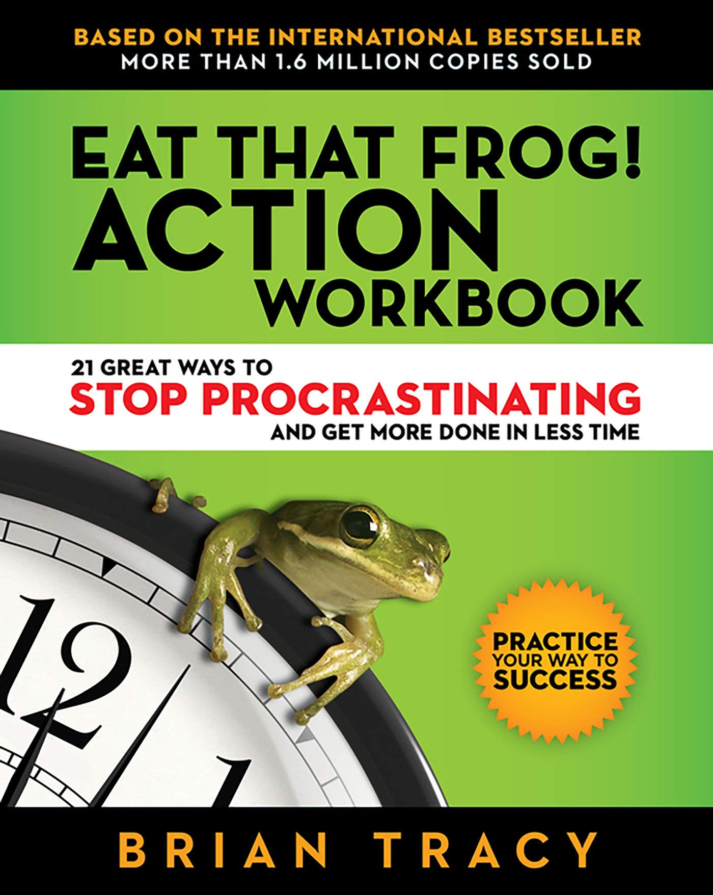 Eat That Frog Action Workbook 21 Great Ways To Stop Procrastinating eat-that-frog-action-workbook-21-great-ways-to-stop-procrastinating