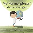 Not for me, please!: I choose to act green: Godsey, Maria, Kellner ...