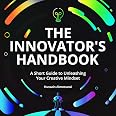 The Innovator's Handbook: A Short Guide to Unleashing Your Creative ...
