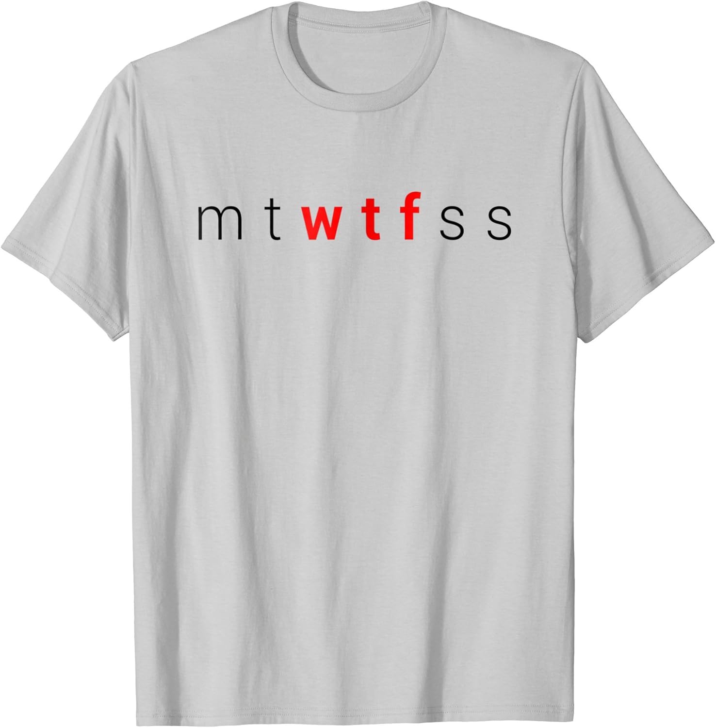 Amazon.com: Funny MTWTFSS WTF Days Of The Week T-Shirt: Clothing