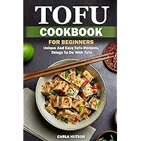 Tofu Cookbook For Beginners: Unique And Easy Tofu Recipes, Things To Do ...