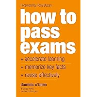 How To Pass Exams: Accelerate Your Learning, Memorize Key Facts, Revise ...