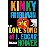The Love Song of J. Edgar Hoover, A Novel: Friedman, Kinky: 9780345415097: Amazon.com: Books